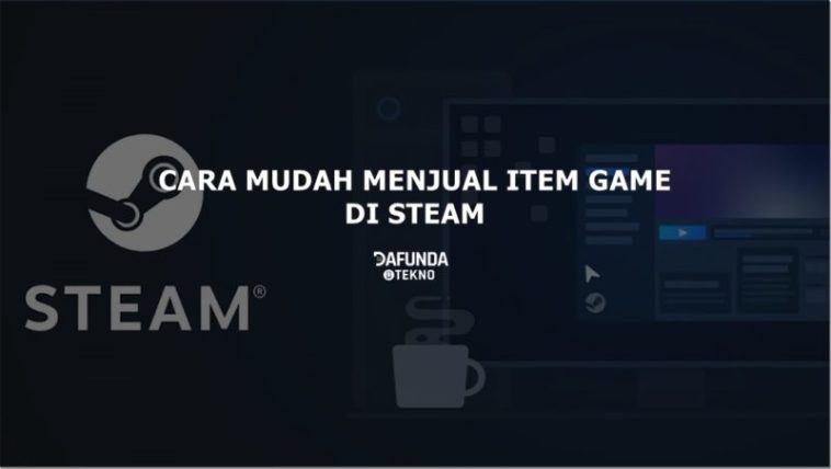 Cara Mudah Menjual Item Game di Steam - Dafunda.com