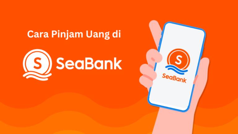 Cara Pinjam Uang di SeaBank, Beserta Syarat dan Bunganya - Dafunda.com